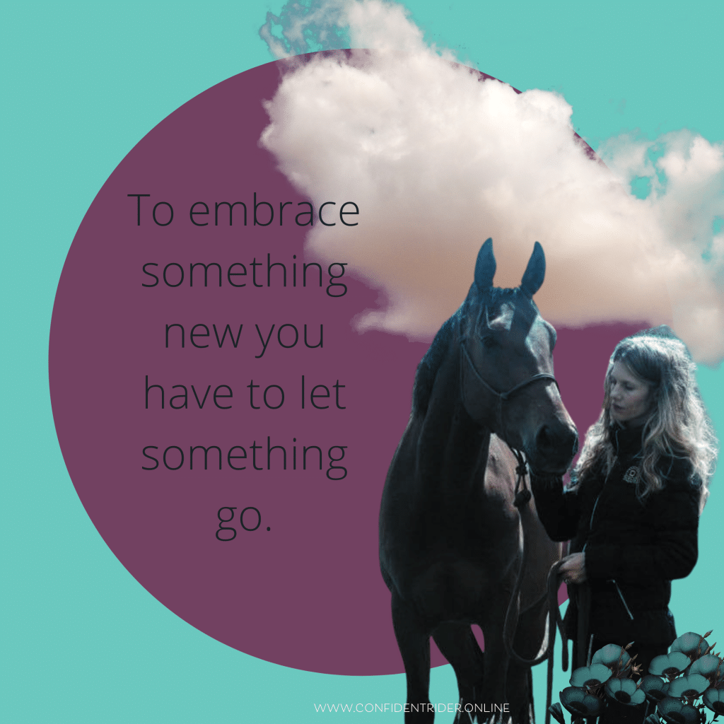 To Embrace Something New You Have To Let Something Go - Confident Rider